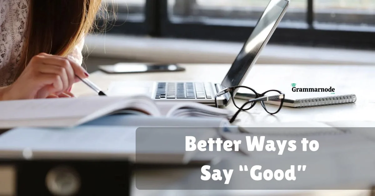 30+ Better Ways to Say "Good" I Guide 2026 (With Examples)